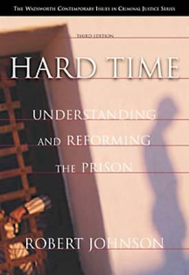 Hard Time: Understanding and Reforming the Prison by Robert Johnson ...