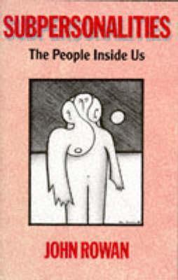 Subpersonalities: The People Inside Us by John Rowan | Goodreads