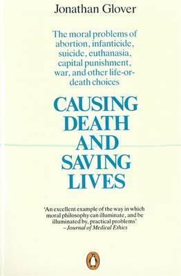 Causing Death and Saving Lives by Jonathan Glover | Goodreads
