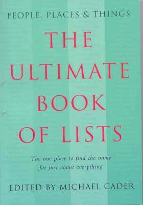 People, Places and Things : The Ultimate Book of Lists by Michael Cader ...