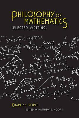 Philosophy of Mathematics: Selected Writings by Charles Sanders Peirce ...
