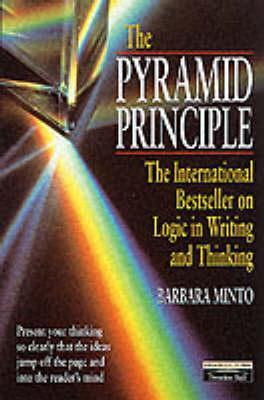 The Pyramid Principle: Logic in Writing and Thinking by Barbara Minto ...