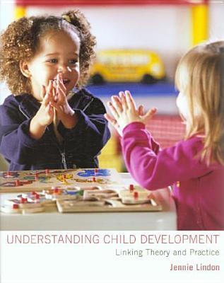 Understanding Child Development Linking Theory and Practice by Jennie ...