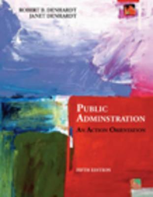 Public Administration: An Action Orientation by Robert B. Denhardt ...
