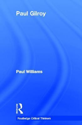 Paul Gilroy (Routledge Critical Thinkers) by Paul Williams | Goodreads