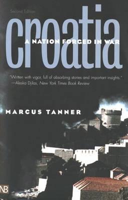 Croatia: A Nation Forged in War by Marcus Tanner | Goodreads