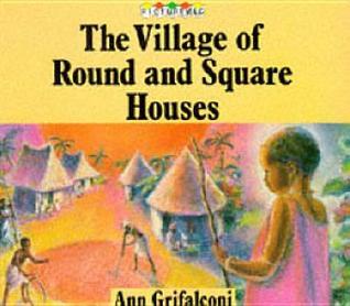 The Village of Round and Square Houses by Ann Grifalconi | Goodreads
