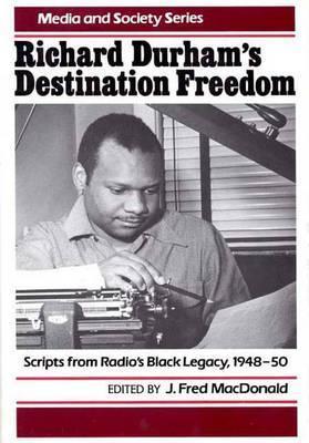 Richard Durham's Destination Freedom: Scripts From Radio's Black Legacy ...