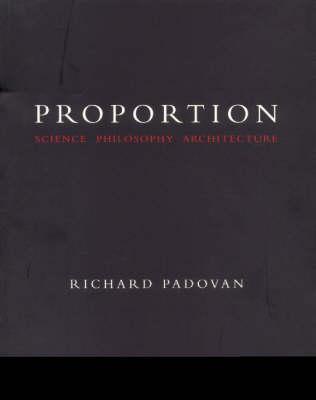 Proportion: Science, Philosophy, Architecture by Richard Padovan ...