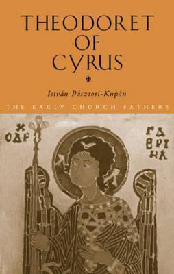 Theodoret of Cyrus by Istvan Pasztori Kupan | Goodreads