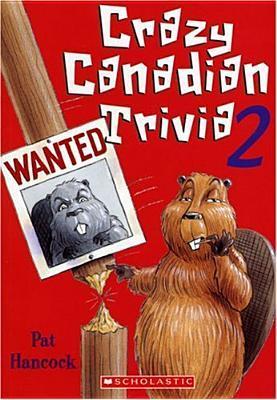 Crazy Canadian Trivia 2 by Pat Hancock | Goodreads