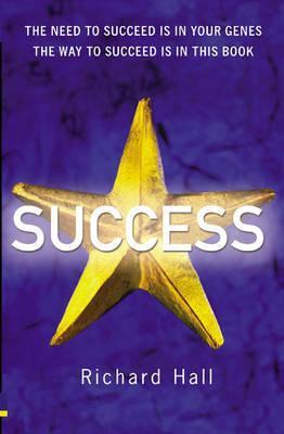 Success: The Need To Succeed Is In Your Genes, The Way To Succeed Is In ...