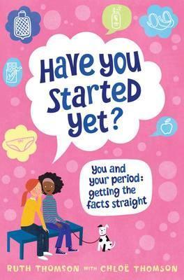Have You Started Yet?: You and Your Period by Ruth Thomson | Goodreads