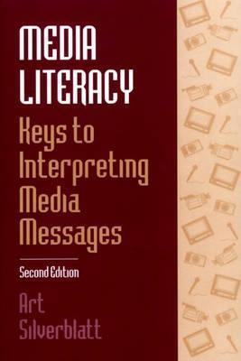 Media Literacy: Keys to Interpreting Media Messages by Art Silverblatt ...