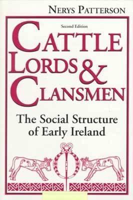 Cattle Lords and Clansmen: The Social Structure of Early Ireland by ...