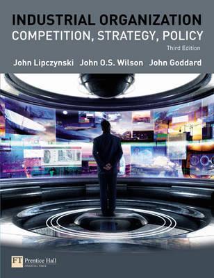 Industrial Organization: Competition, Strategy, Policy by John ...