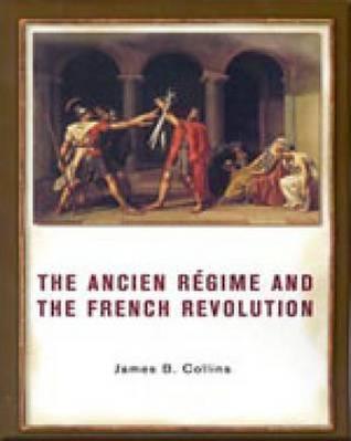 The Ancien Regime and the French Revolution by James B. Collins | Goodreads