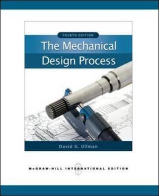The Mechanical Design Process (Int'l Ed) by Ullman | Goodreads