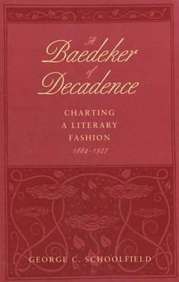 A Baedeker of Decadence: Charting a Literary Fashion, 1884-1927 by ...