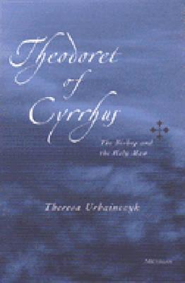 Theodoret of Cyrrhus: The Bishop and the Holy Man by Theresa Urbainczyk ...