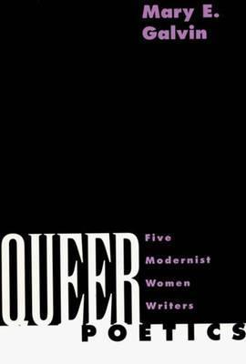 Queer Poetics: Five Modernist Women Writers by Mary E. Galvin | Goodreads