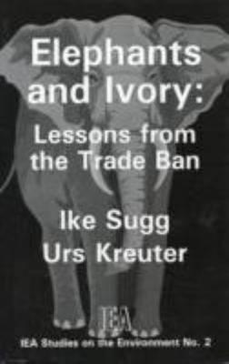 Elephants & Ivory: Lessons from the Trade Ban by Ike Sugg | Goodreads