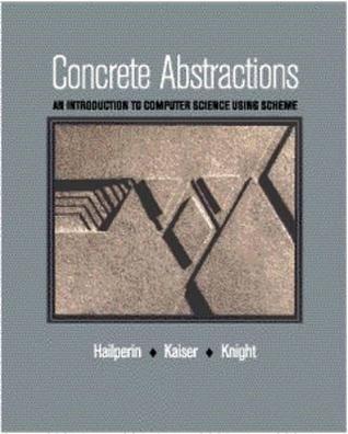 Concrete Abstractions: An Introduction to Computer Science Using Scheme by Max Hailperin | Goodreads