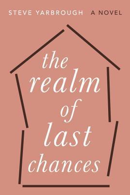 The Realm of Last Chances by Steve Yarbrough | Goodreads