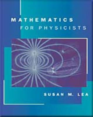 Mathematics for Physicists by Susan Lea | Goodreads