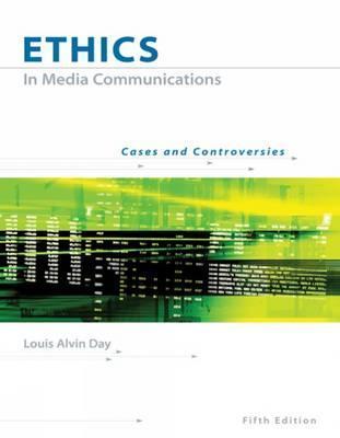 Ethics in Media Communications: Cases and Controversies by Louis A. Day ...