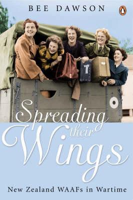 Spreading Their Wings: New Zealand WAAFs in Wartime by Bee Dawson ...