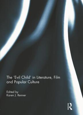 The 'Evil Child' in Literature, Film and Popular Culture by Karen J ...