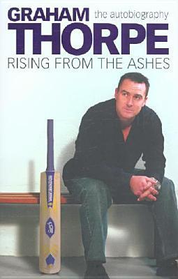 Graham Thorpe the autobiography: Rising from the Ashes by Graham Thorpe ...