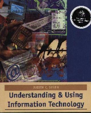 Understanding and Using Information Technology by Judith C. Simon ...