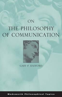 On the Philosophy of Communication by Gary P. Radford | Goodreads