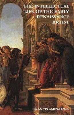 The Intellectual Life of the Early Renaissance Artist by Francis Ames ...