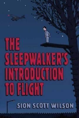 The Sleepwalker's Introduction to Flight by Siôn Scott-Wilson | Goodreads