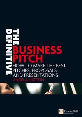 The Definitive Business Pitch: How to make the best pitches, proposals ...