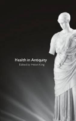 Health in Antiquity by Helen King | Goodreads