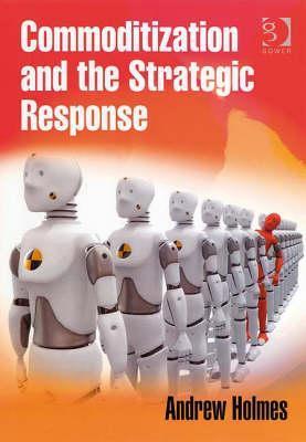 Commoditization and the Strategic Response by Andrew Holmes | Goodreads