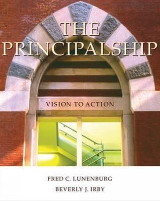 The Principalship: Vision to Action by Fred C. Lunenburg | Goodreads