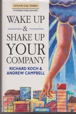 Wake Up & Shake Up Your Company (Financial Times) by Richard Koch ...