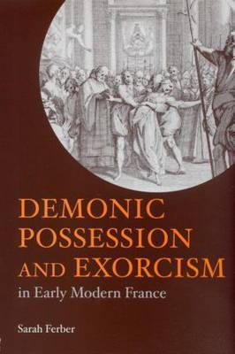 Demonic Possession and Exorcism In Early Modern France by Sarah Ferber ...