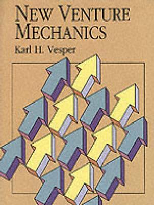 New Venture Mechanics by Karl H. Vesper | Goodreads