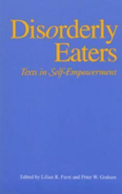 Disorderly Eaters: Texts in Self-Empowerment by Lilian R. Furst | Goodreads