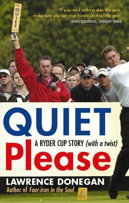 Quiet Please: A Ryder Cup Story (with a twist) by lawrence-donegan | Goodreads