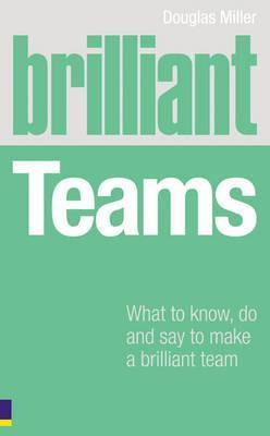 Brilliant Teams: What to Know, Do & Say to Make a Brilliant Team by ...