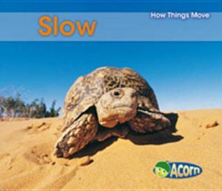 Slow (Acorn: How Things Move) by Sarah Shannon | Goodreads
