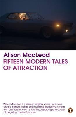 Fifteen Modern Tales of Attraction by Alison MacLeod | Goodreads