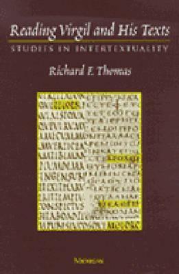 Reading Virgil and His Texts: Studies in Intertextuality by Richard ...